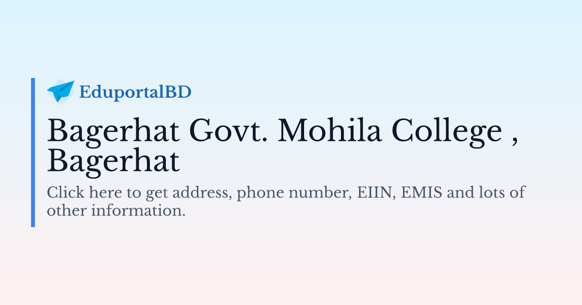 Bagerhat Govt. Mohila College ( EIIN 114831 ) - Eduportalbd.com