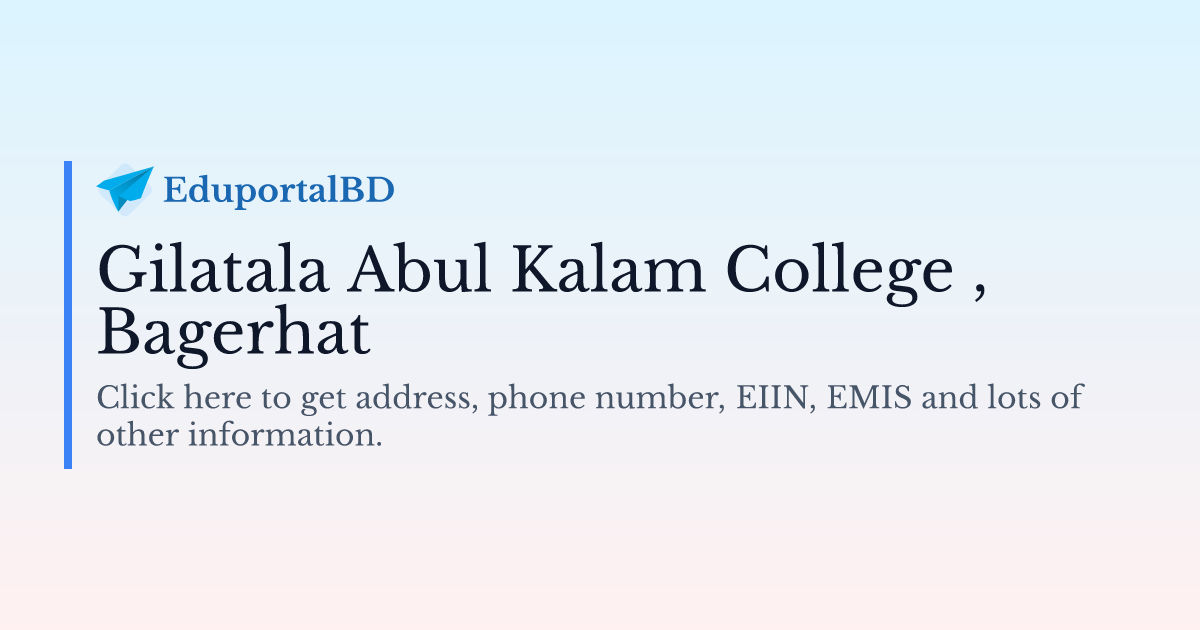 Contact info of Gilatala Abul Kalam College ( EIIN 115225 ...