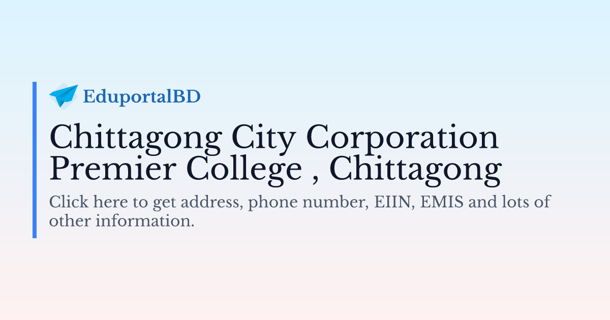 Contact info of Chittagong City Corporation Premier College ( EIIN 134391 ) - Eduportalbd.com