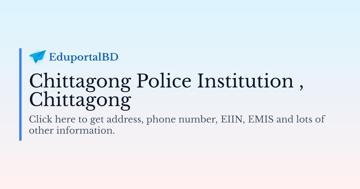 Chittagong Police Institution ( EIIN 104272 ) - Eduportalbd.com