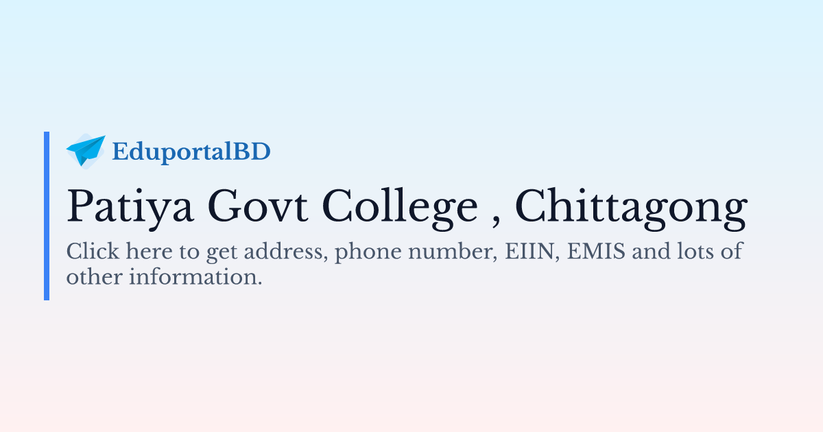 Patiya Govt College ( EIIN 104778 ) - Eduportalbd.com