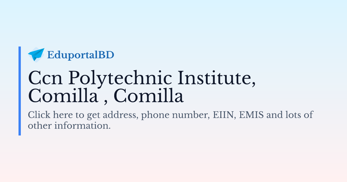 Ccn Polytechnic Institute, Comilla ( EIIN 133143 ) - Eduportalbd.com
