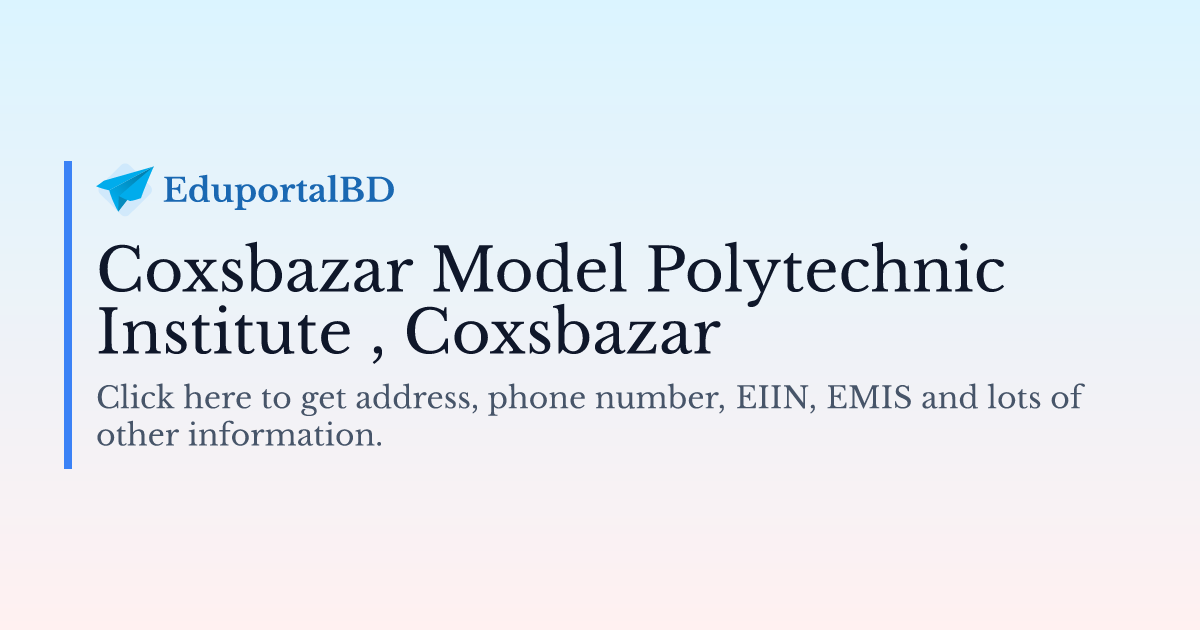 Coxsbazar Model Polytechnic Institute ( EIIN 136239 ) - Eduportalbd.com