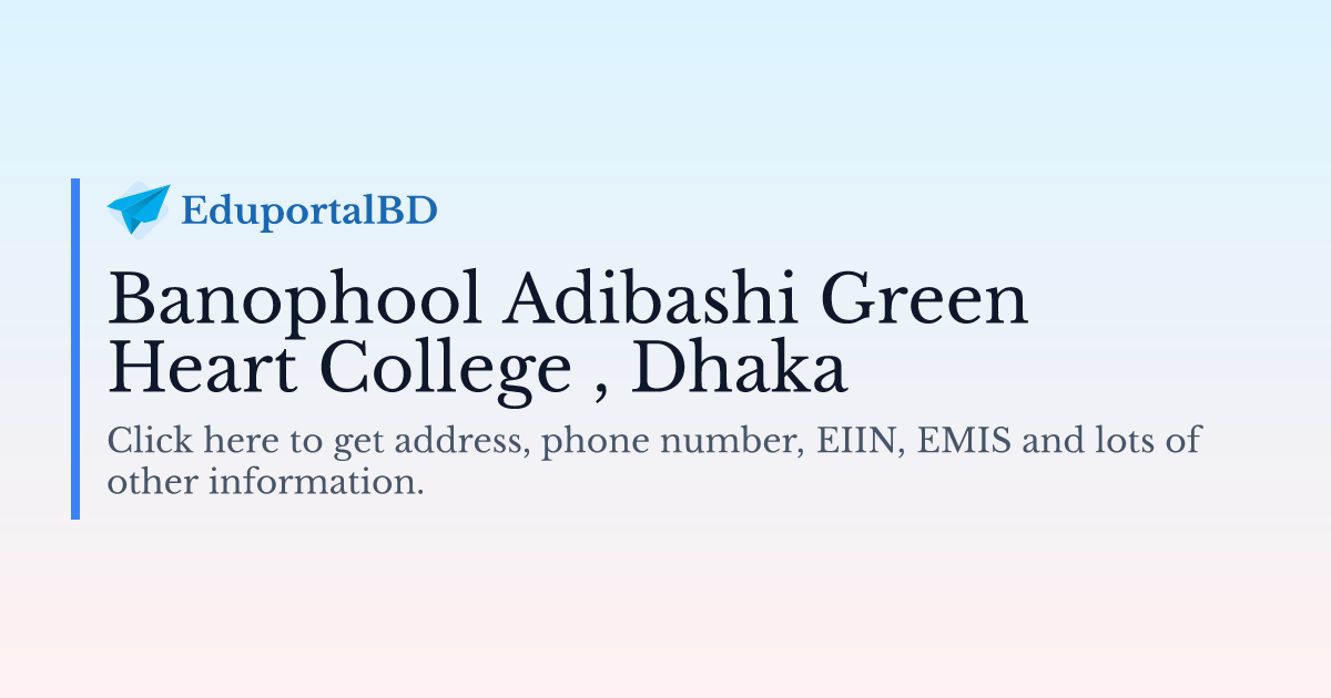 Banophool Adibashi Green Heart College ( EIIN 108214 ) - Eduportalbd.com