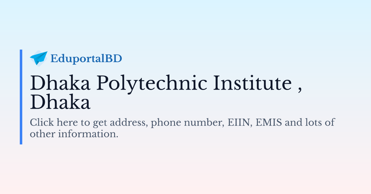 Dhaka Polytechnic Institute ( EIIN 137018 ) - Eduportalbd.com