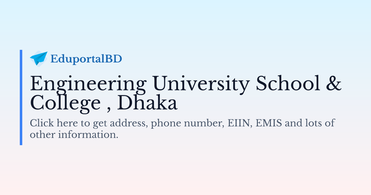 Engineering University School & College ( EIIN 108358 ) - Eduportalbd.com