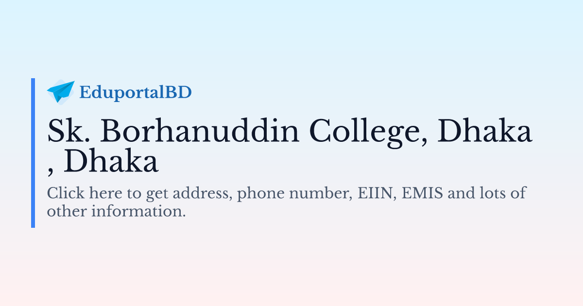 Sk. Borhanuddin College, Dhaka ( EIIN 108137 ) - Eduportalbd.com