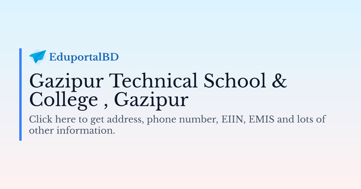 Gazipur Technical School & College ( EIIN 132450 ) - Eduportalbd.com