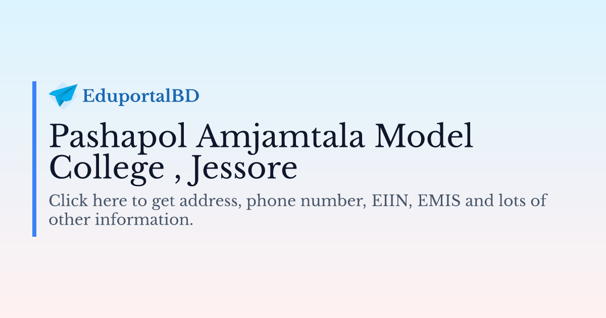 Pashapol Amjamtala Model College ( EIIN 115715 ) - Eduportalbd.com