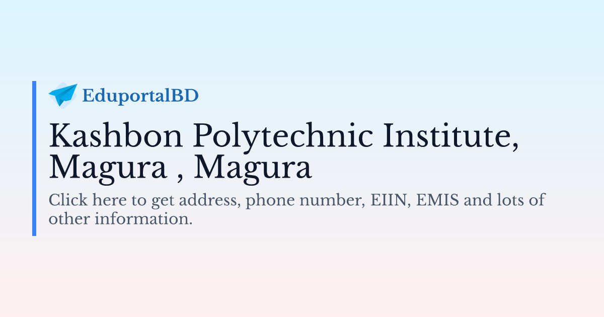 Kashbon Polytechnic Institute, Magura ( EIIN 135518 ) - Eduportalbd.com