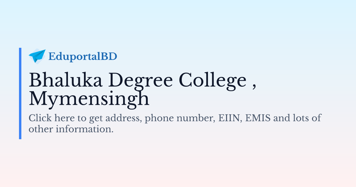 Bhaluka Degree College ( EIIN 111354 ) - Eduportalbd.com
