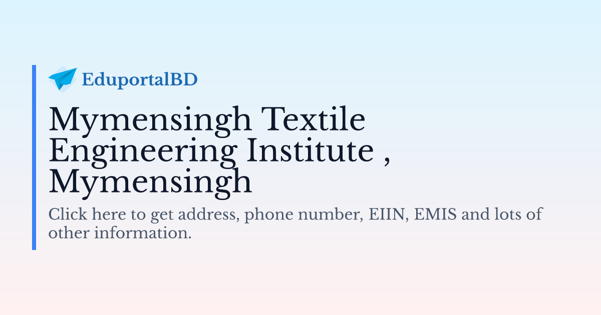 Mymensingh Textile Engineering Institute ( EIIN 132551 ) - Eduportalbd.com