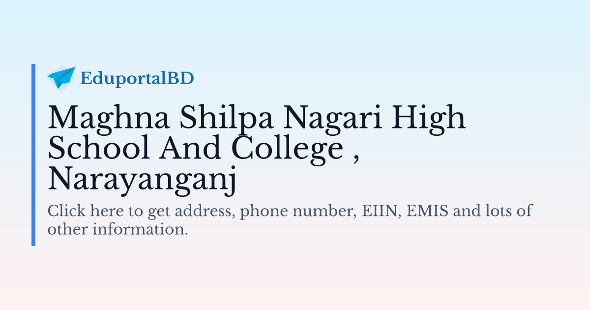 Maghna Shilpa Nagari High School And College ( EIIN 112335 ...