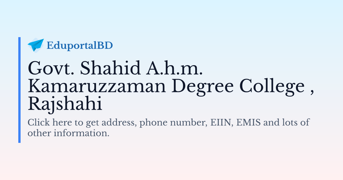 Govt. Shahid A.h.m. Kamaruzzaman Degree College ( EIIN 126484 ...