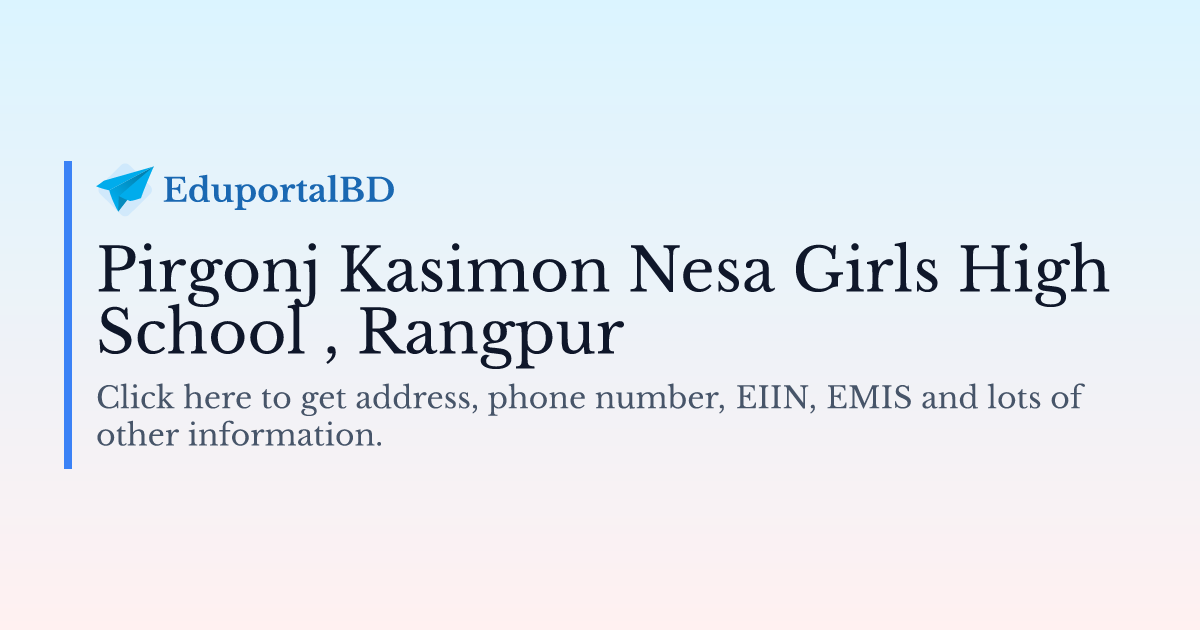 Contact info of Pirgonj Kasimon Nesa Girls High School ( EIIN 127782 ) - Eduportalbd.com