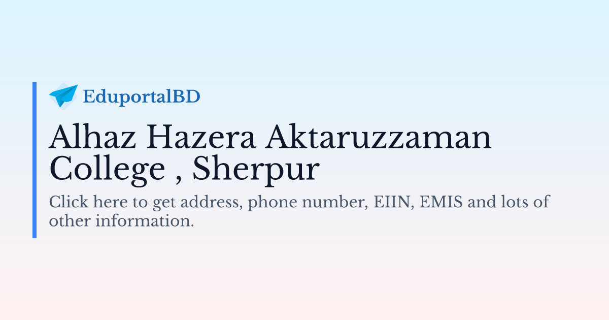 Contact info of Alhaz Hazera Aktaruzzaman College ( EIIN 136919 ) - Eduportalbd.com