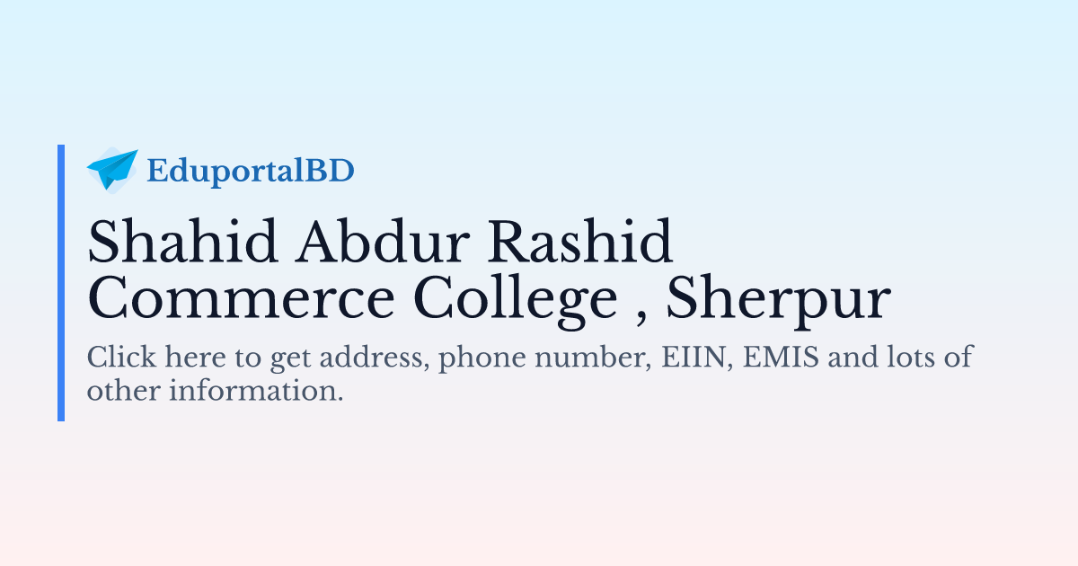 Contact info of Shahid Abdur Rashid Commerce College ( EIIN 134203 ) - Eduportalbd.com