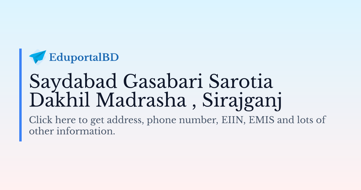 Contact info of Saydabad Gasabari Sarotia Dakhil Madrasha ( EIIN 128447 ...
