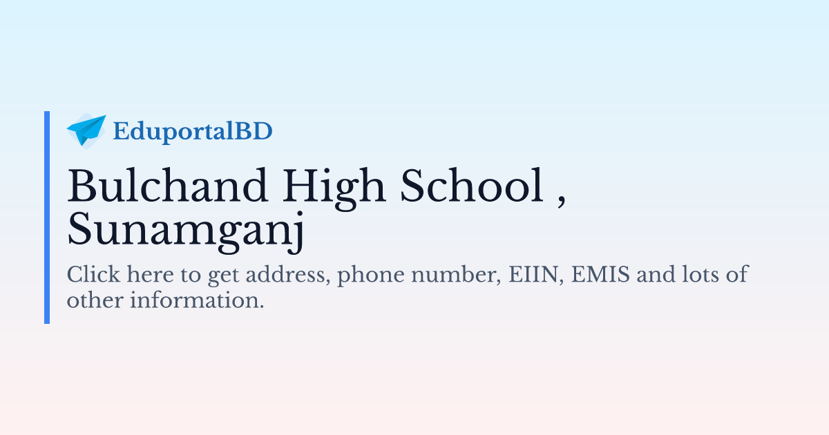 Bulchand High School ( EIIN 130028 ) - Eduportalbd.com